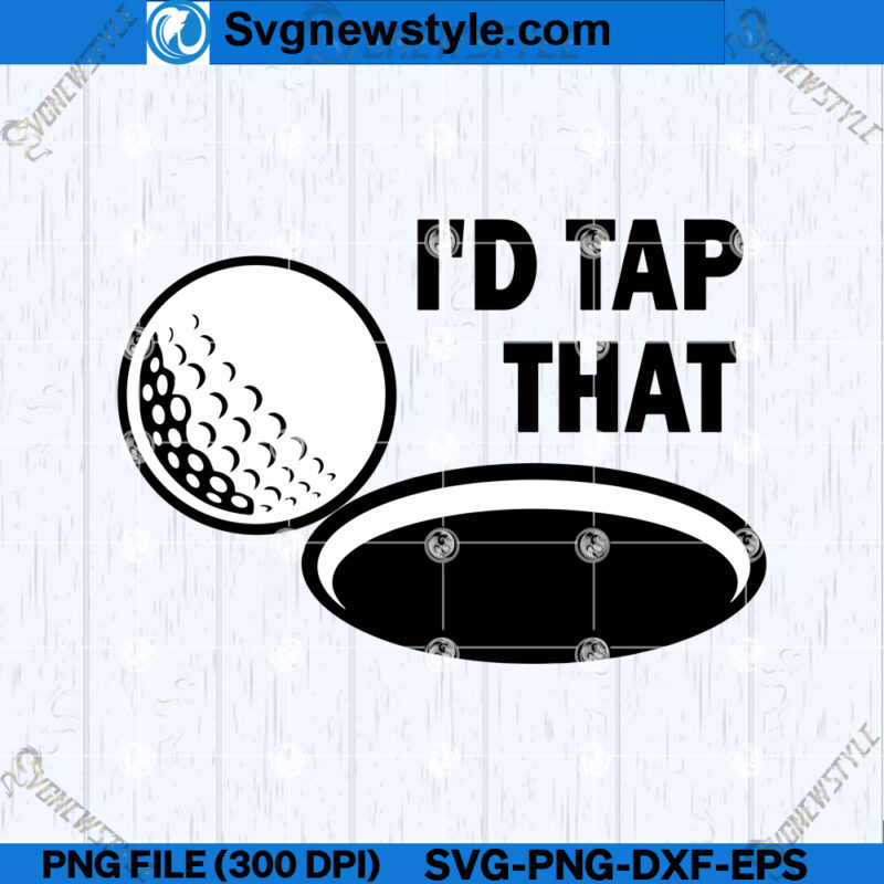 I'd Tap That Funny Golf Ball SVG, PNG, DXF, EPS, Cut File Svg