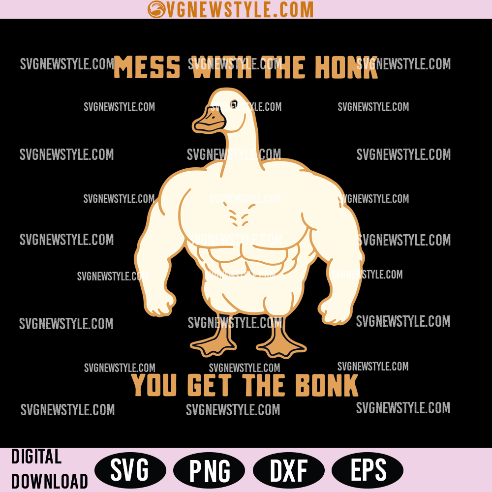 Mess With The Honk You Get The Bonk Goose Svg, Png – Funny Digital Design