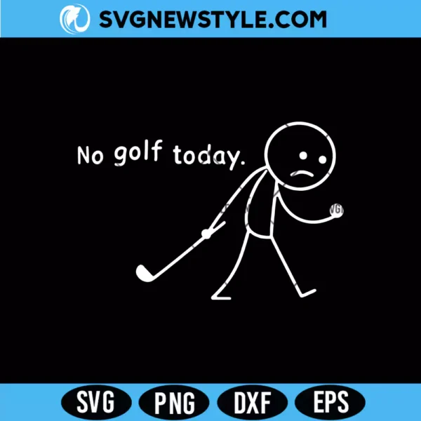 No Golf Today Stickman SVG, Funny Golf SVG, PNG DXF EPS | Digital Download